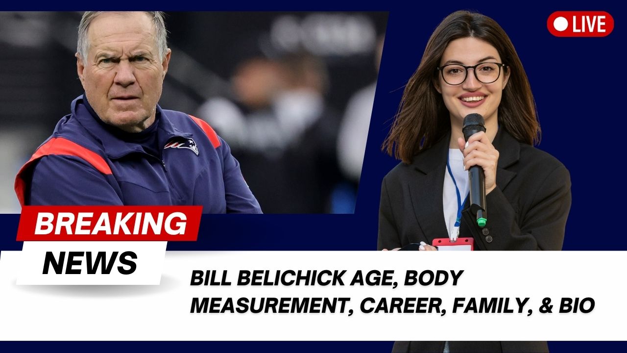 Bill Belichick Age, Body Measurement, Career, Family, & Bio - Coach Age