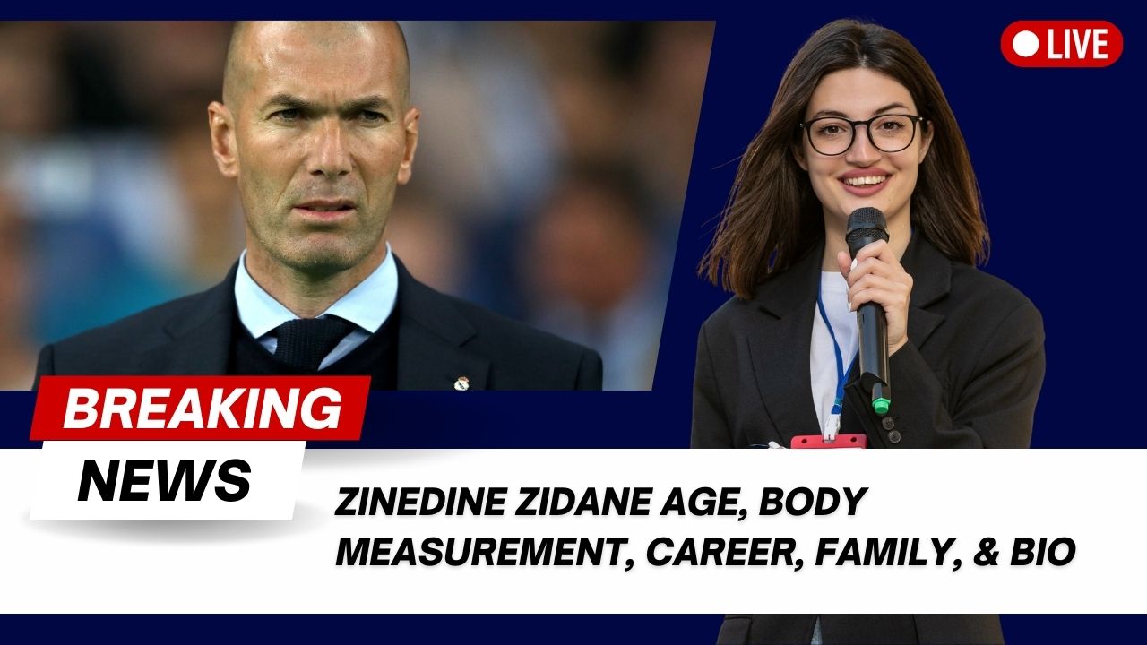 Zinedine Zidane Age, Body Measurement, Career, Family, & Bio - Coach Age